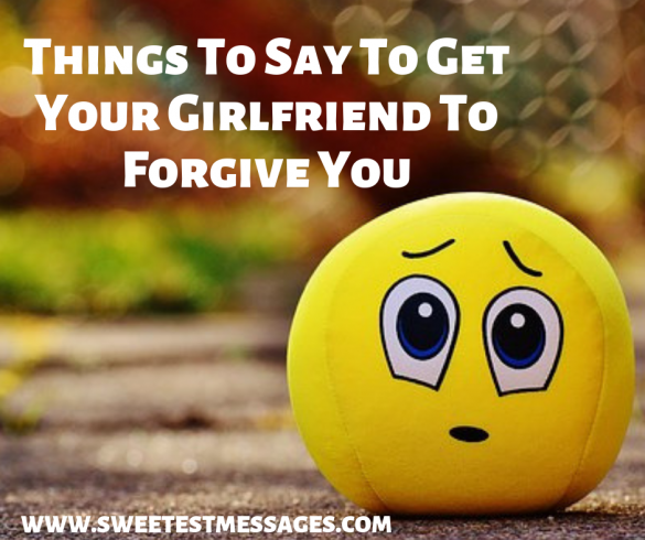 41 Things To Say To Get Your Girlfriend To Forgive You - Sweetest Messages