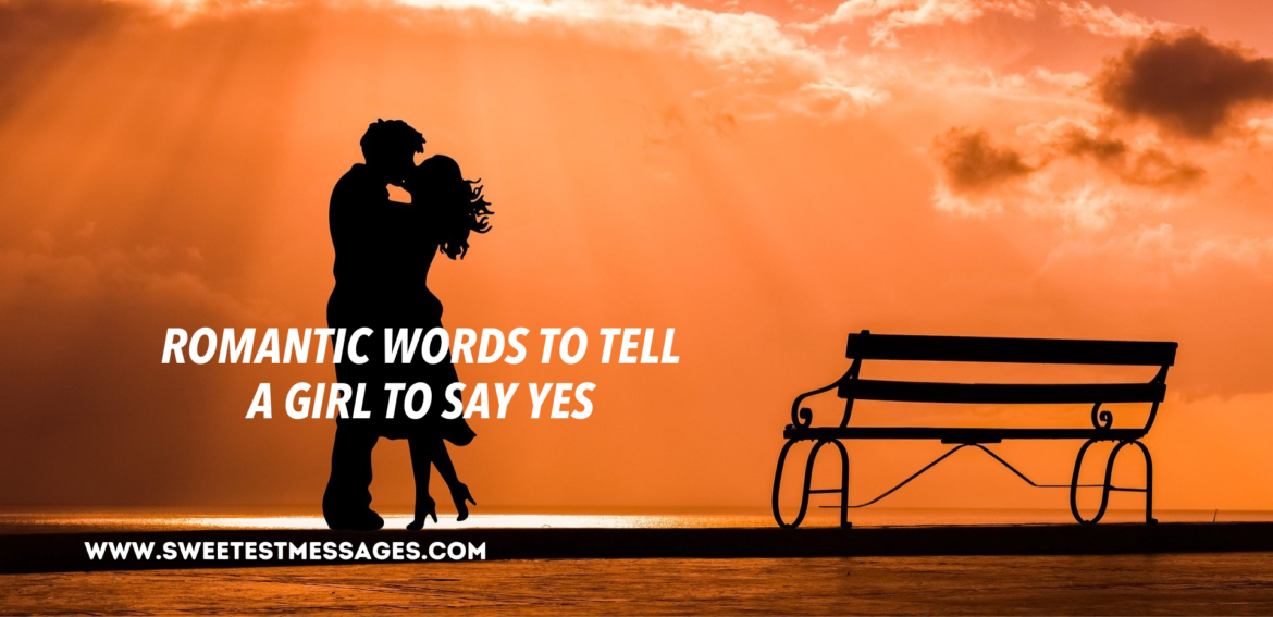70 Romantic Words To Tell A Girl To Say Yes Sweetest Messages