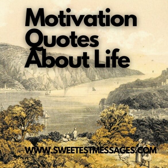 101 Motivation Quotes About Life - Sweetest Messages